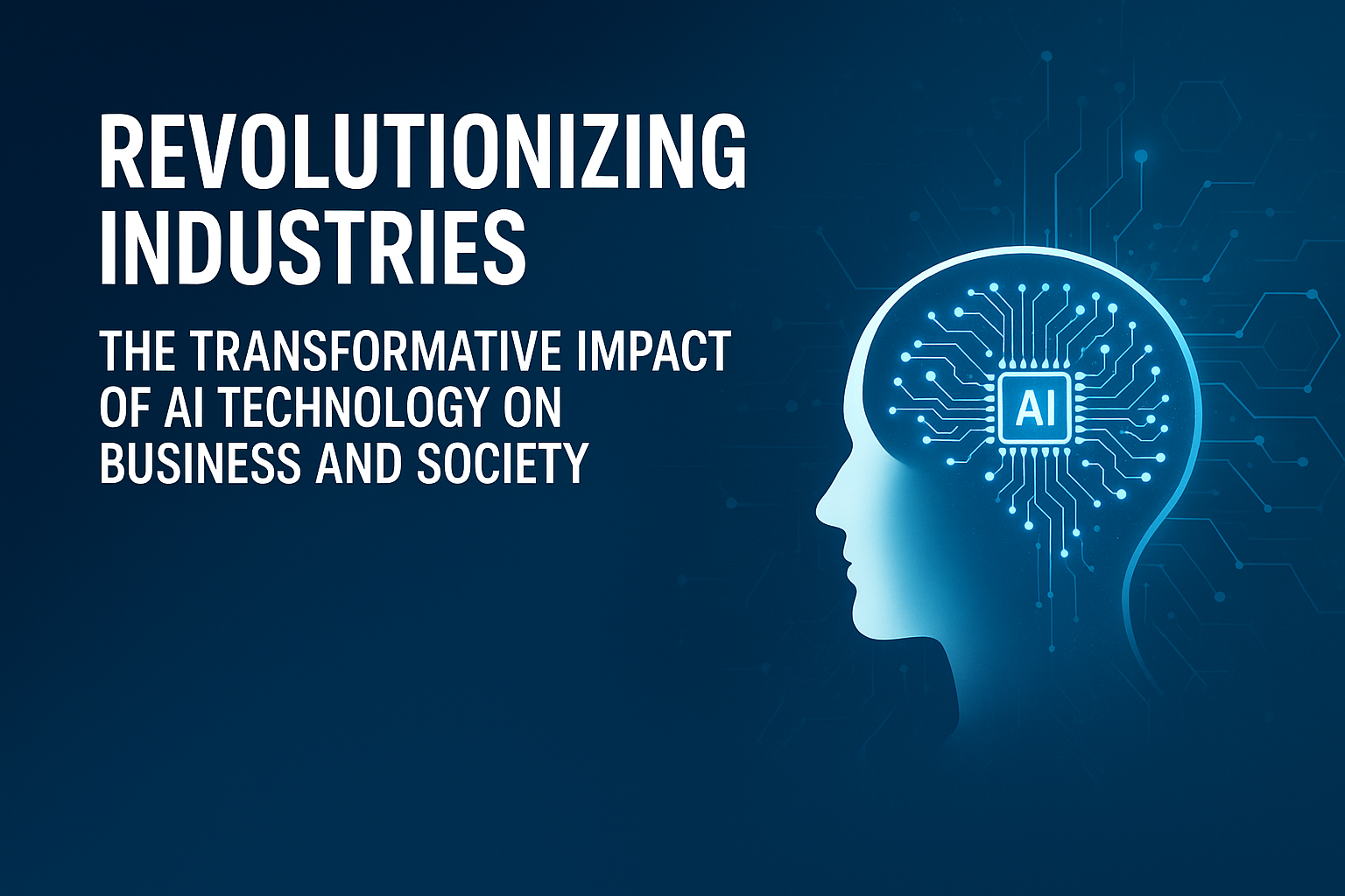 Revolutionizing Industries The Transformative Impact Of Ai Technology On Business And Society